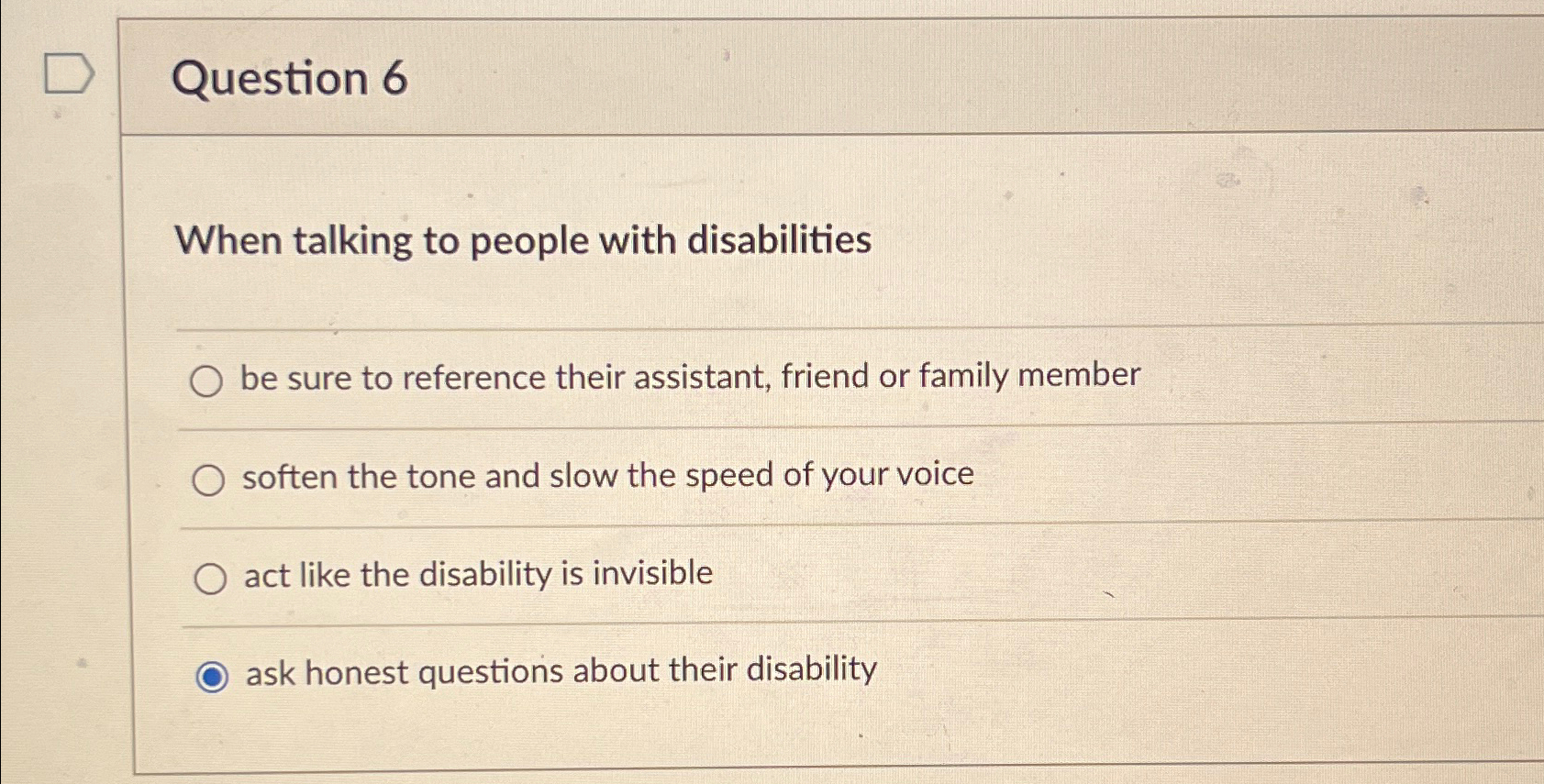 Solved Question 6When talking to people with disabilitiesbe | Chegg.com