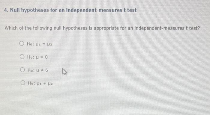 Solved 4. Null hypotheses for an independent-measures t test | Chegg.com