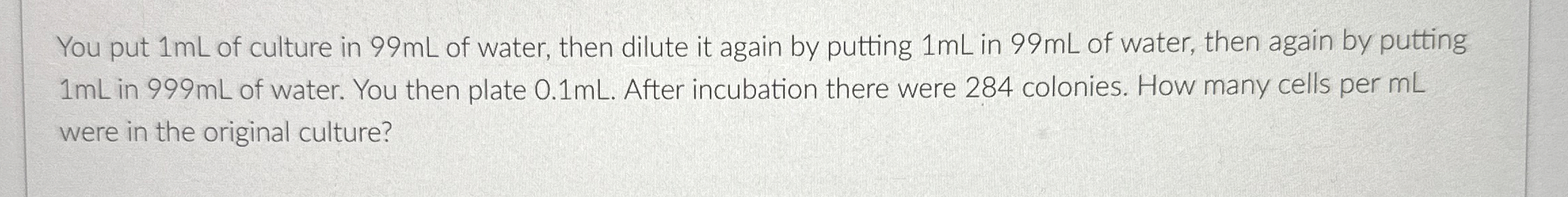 Solved You put 1 ﻿mL of culture in 99 ﻿mL of water, then | Chegg.com