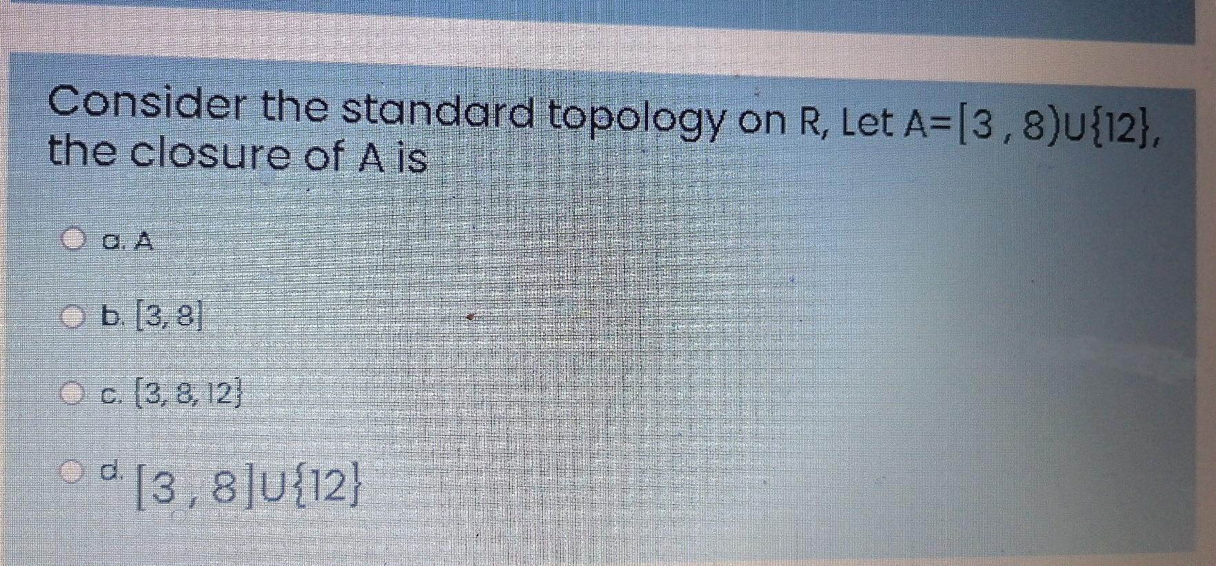 Solved Consider the standard topology on R, Let A=[3, | Chegg.com