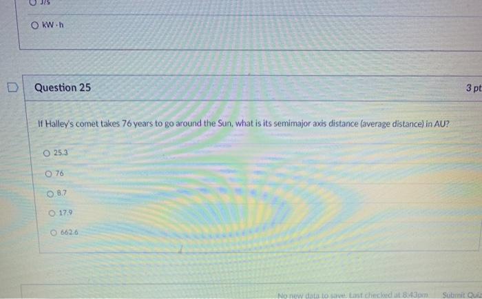 Solved O kWh Question 25 3 pt If Halley's comet takes 76 | Chegg.com Solved O kWh Question 25 3 pt If Halley's comet takes 76 | Chegg.com