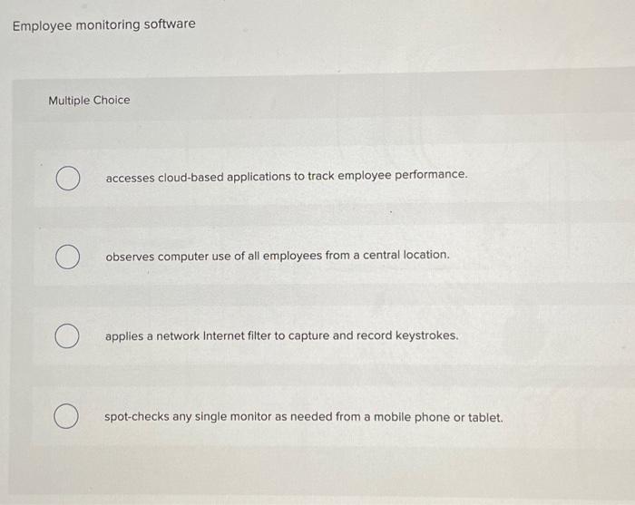 Solved Employee monitoring software Multiple Choice accesses | Chegg.com
