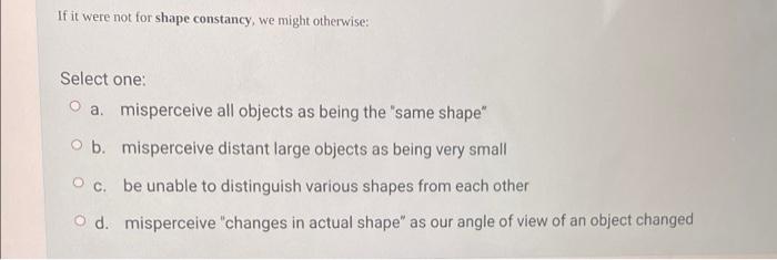 Solved If it were not for shape constancy, we might | Chegg.com