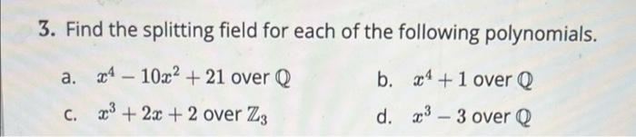 Solved 3. Find the splitting field for each of the following | Chegg.com