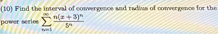 Solved (10) Find the interval of convergence and radius of | Chegg.com