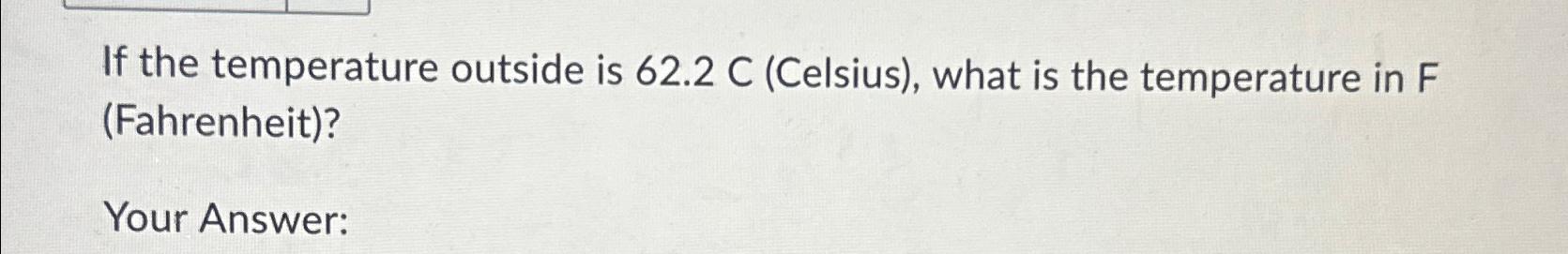 Solved If the temperature outside is 62.2C (Celsius), ﻿what | Chegg.com