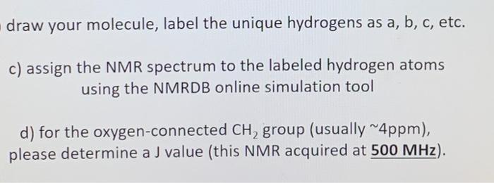 Solved draw your molecule, label the unique hydrogens as a, | Chegg.com