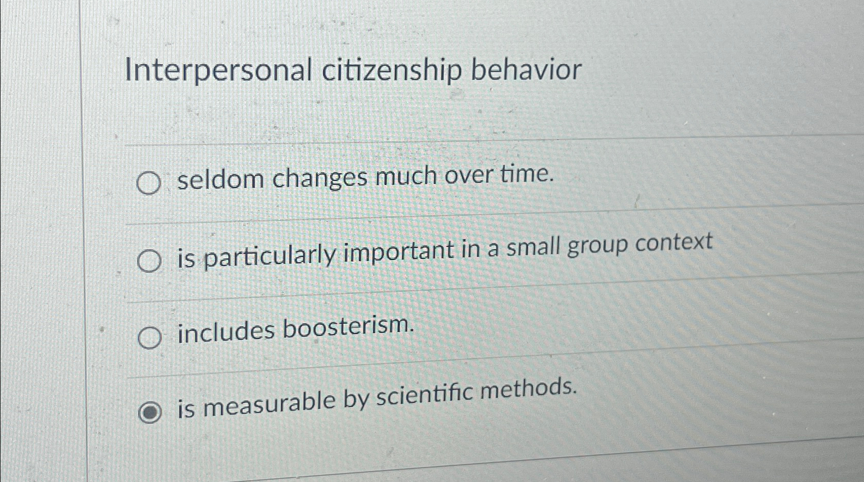 Solved Interpersonal citizenship behaviorseldom changes much | Chegg.com