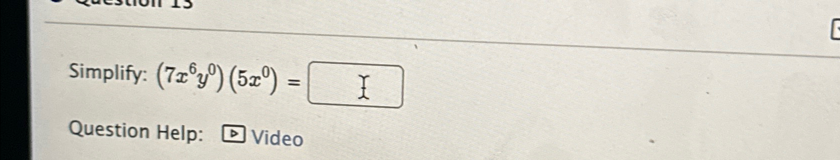 Solved Simplify: (7x6y0)(5x0)=Question Help: Video | Chegg.com