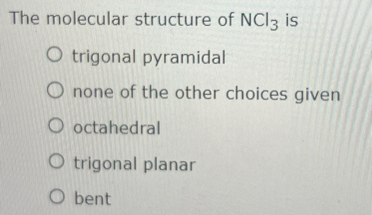 Solved The molecular structure of NCl3 ﻿istrigonal | Chegg.com