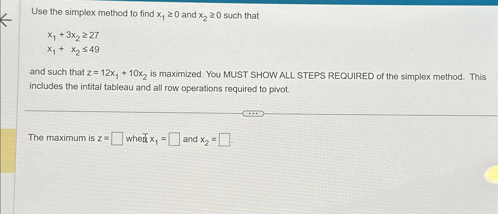 Solved Use the simplex method to find x1≥0 ﻿and x2≥0 ﻿such | Chegg.com