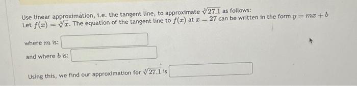 Solved Use linear approximation, i.e. the tangent line, to | Chegg.com