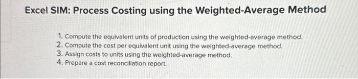 Solved Excel SIM: Process Costing using the Weighted-Average | Chegg.com Solved Excel SIM: Process Costing using the Weighted-Average | Chegg.com