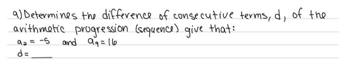 Solved 9) Determines the difference of consecutive terms, d, | Chegg.com
