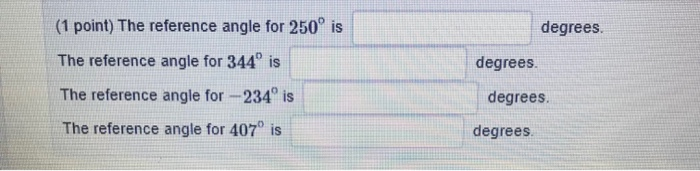 Solved (1 point) The reference angle for 250° is degrees. | Chegg.com
