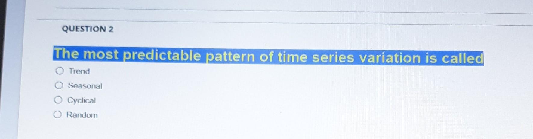 Solved QUESTION 2 The most predictable pattern of time | Chegg.com
