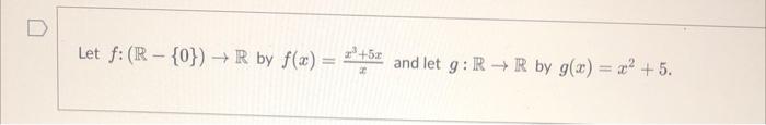 Solved Let f:(R−{0})→R by f(x)=xx3+5x and let g:R→R by | Chegg.com