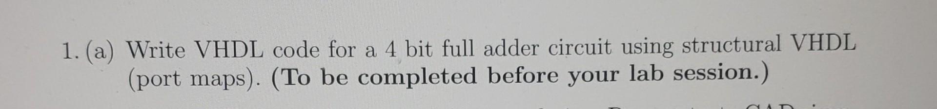 Solved 1. (a) Write VHDL code for a 4 bit full adder circuit | Chegg.com