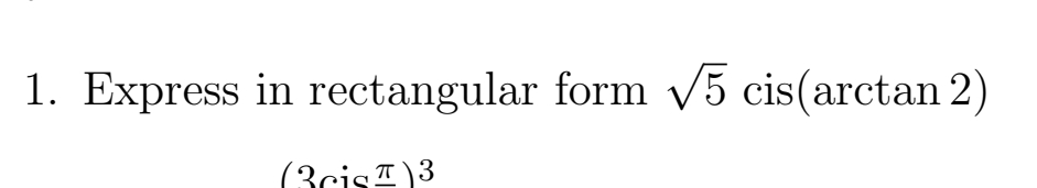 Solved Express in rectangular form 52cis(arctan2) | Chegg.com