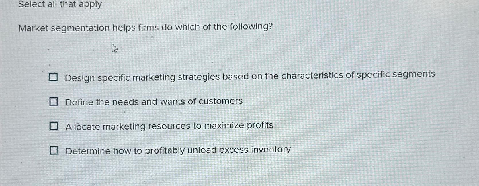 Solved Select all that applyMarket segmentation helps firms | Chegg.com