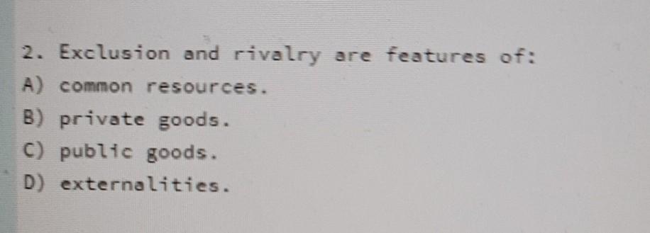 Solved 2. Exclusion and rivalry are features of: A) common | Chegg.com