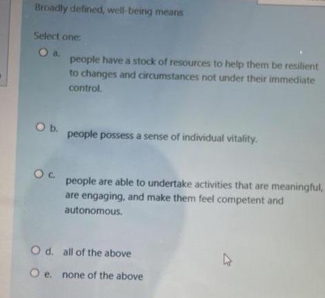 Solved Broadly defined, well-being means Select one a. | Chegg.com