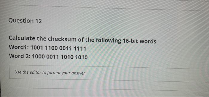 Solved Question 12 Calculate the checksum of the following | Chegg.com