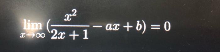 x2 lim ax +b) = 0 X-> 2x +1 | Chegg.com