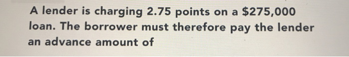 Solved A lender is charging 2.75 points on a $275,000 loan. | Chegg.com