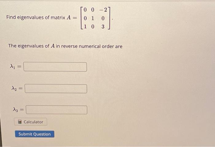 Solved Find eigenvalues of matrix A=⎣⎡001010−203⎦⎤ The | Chegg.com