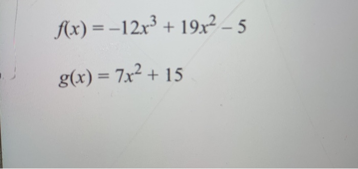 Solved f(x) = -12x3 + 1972 – 5 g(x) = 7x2 + 15 Graph the | Chegg.com