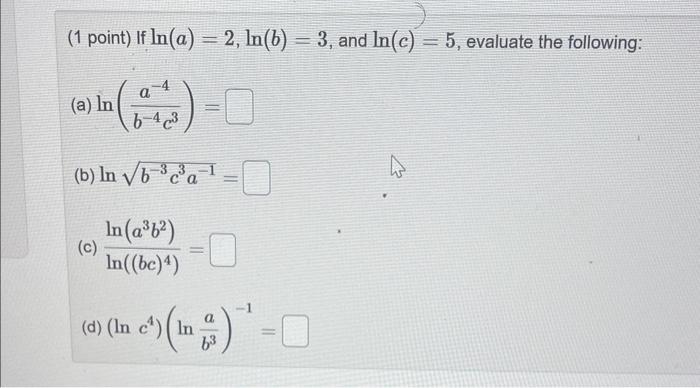 Solved (1 point) If ln(a)=2,ln(b)=3, and ln(c)=5, evaluate | Chegg.com