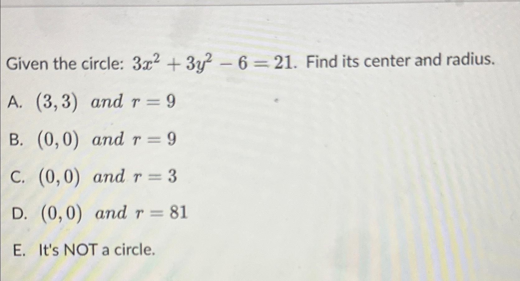 Solved Given the circle: 3x2+3y2-6=21. ﻿Find its center and | Chegg.com