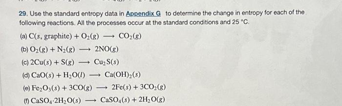 Solved 29. Use the standard entropy data in Appendix G to | Chegg.com Solved 29. Use the standard entropy data in Appendix G to | Chegg.com