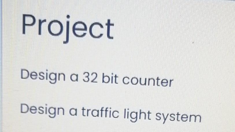 Solved Project Design a 32 bit counter Design a traffic | Chegg.com