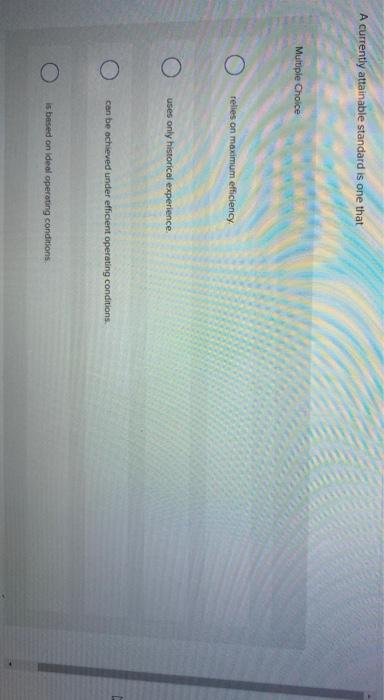 Solved A currently attainable standard is one that Multiple | Chegg.com