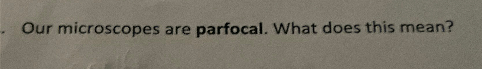 Solved Our microscopes are parfocal. What does this mean? | Chegg.com