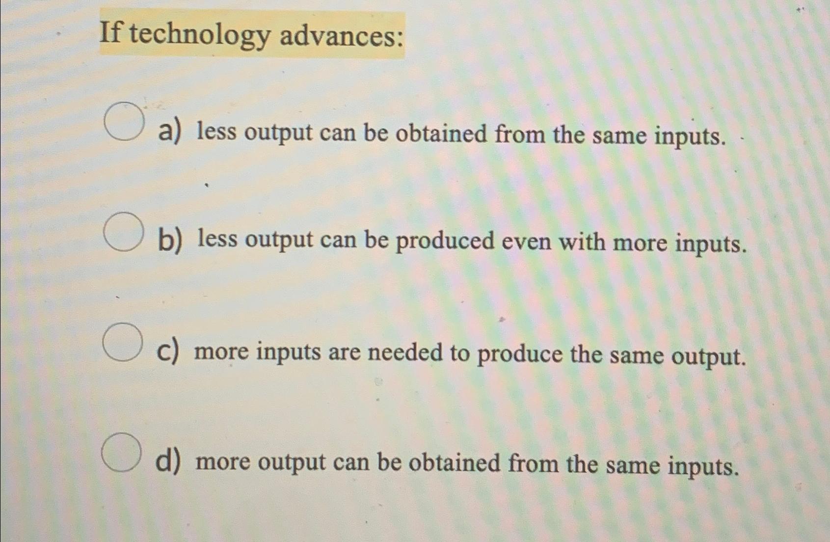Solved If technology advances:a) ﻿less output can be | Chegg.com
