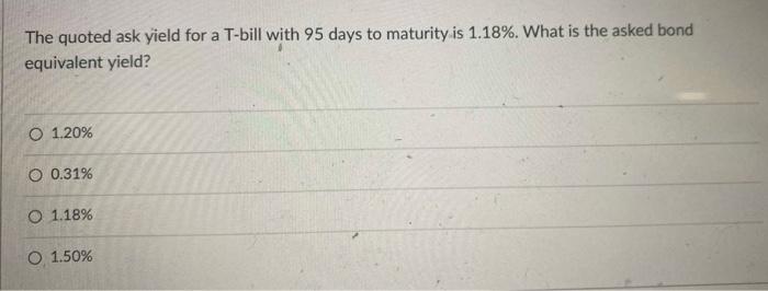 Solved The quoted ask yield for a T-bill with 95 days to | Chegg.com