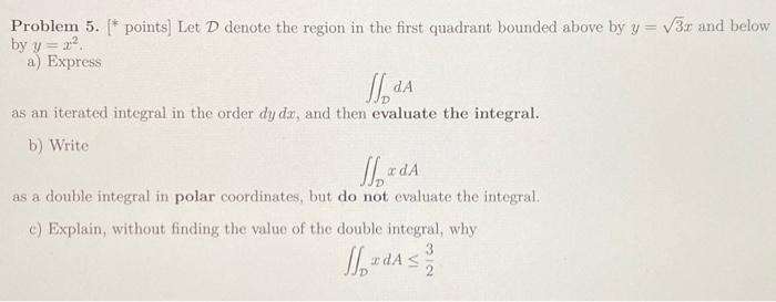 Solved Problem 5. [* points] Let D denote the region in the | Chegg.com