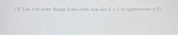 Solved 2 Use 4 Th Order Runge Kutta With Step Size H 1 To