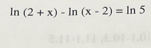 Solved ln(2+x)-ln(x-2)=ln5 | Chegg.com