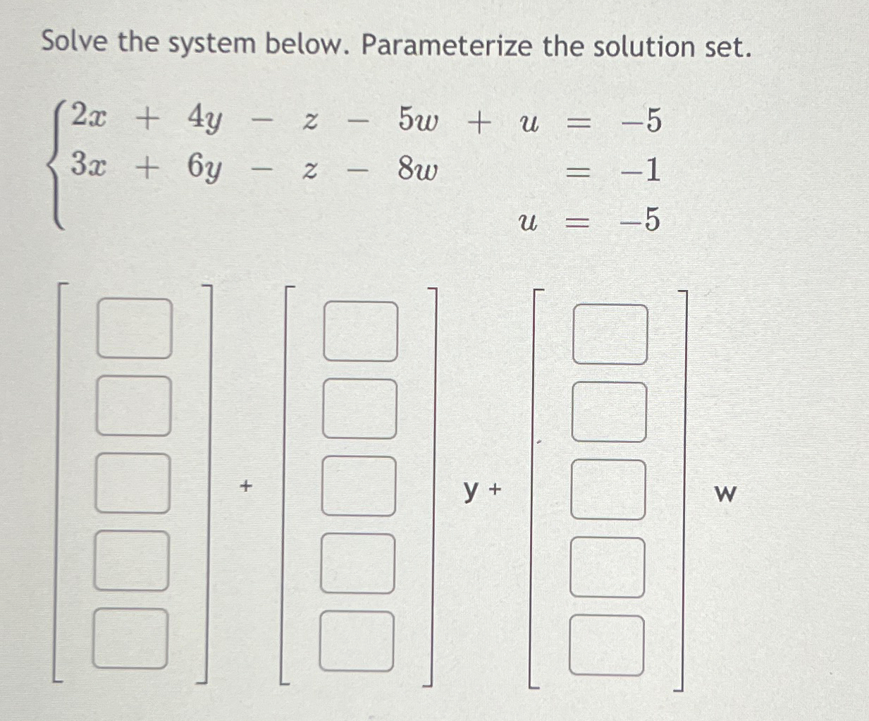 Solved Solve the system below. Parameterize the solution | Chegg.com