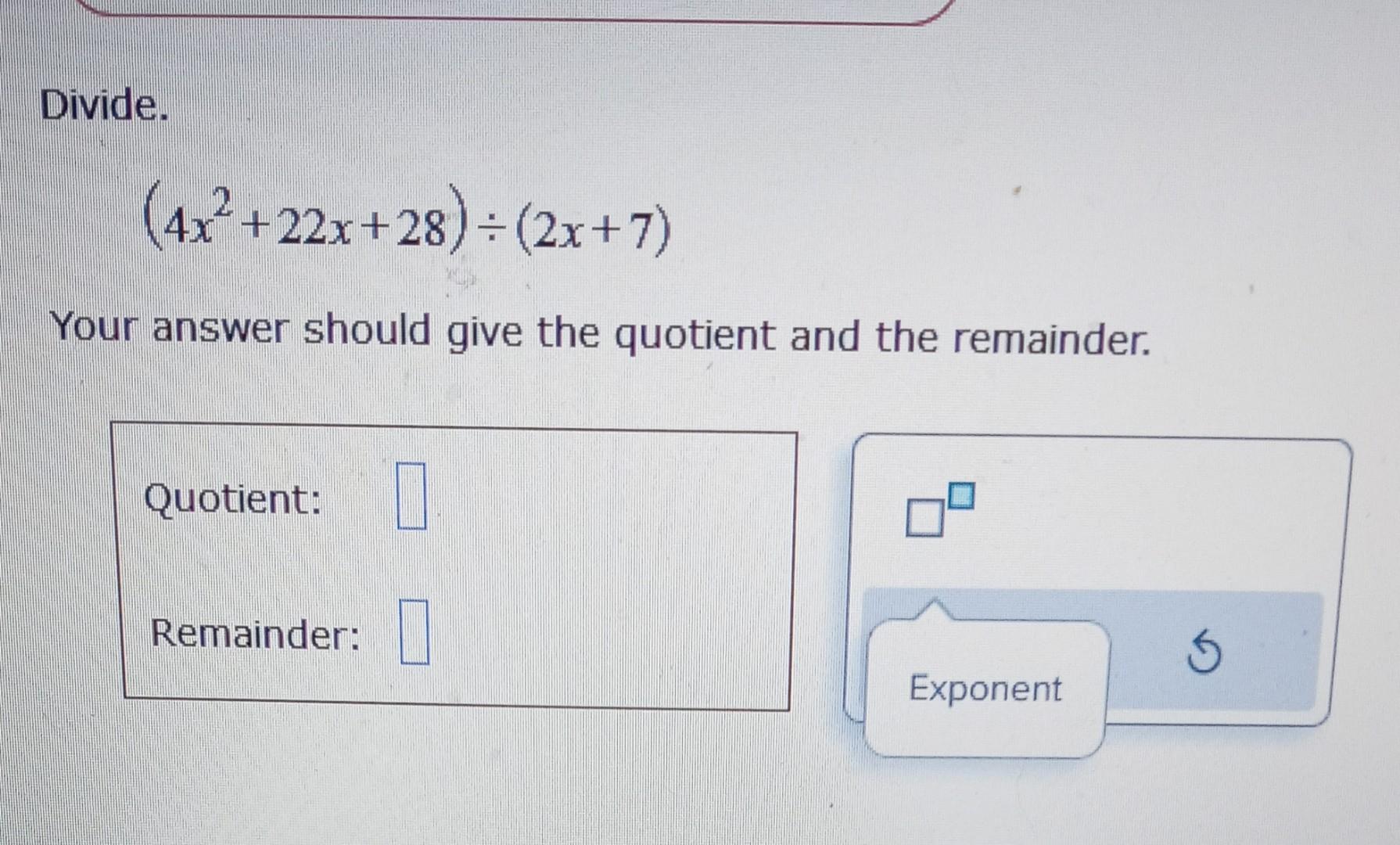 Solved Divide. (4x2+22x+28)÷(2x+7) Your answer should give | Chegg.com