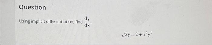 Solved Using implicit differentiation, find dxdy. xy=2+x2y3 | Chegg.com