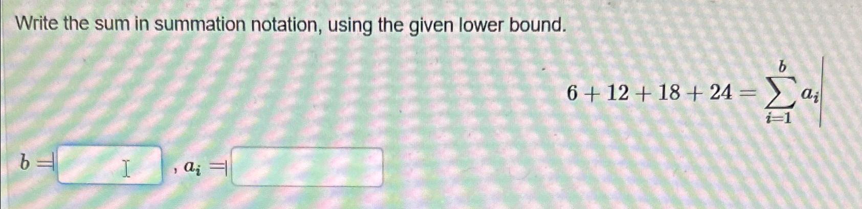 Solved Write the sum in summation notation, using the given | Chegg.com