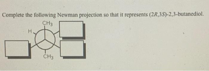 Solved Complete the following Newman projection so that it | Chegg.com