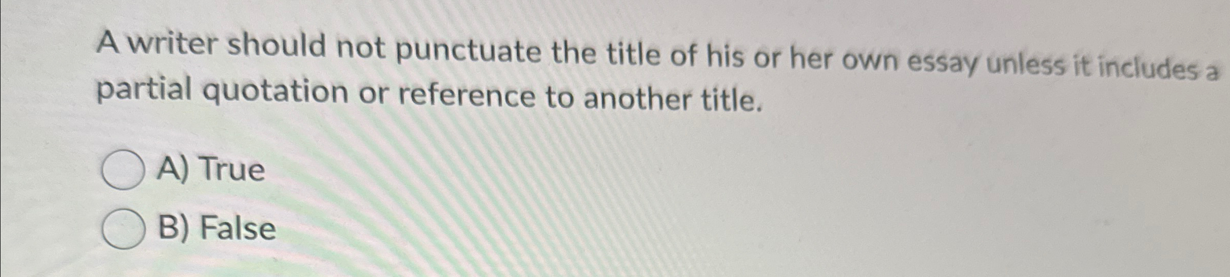 Solved A writer should not punctuate the title of his or her | Chegg.com