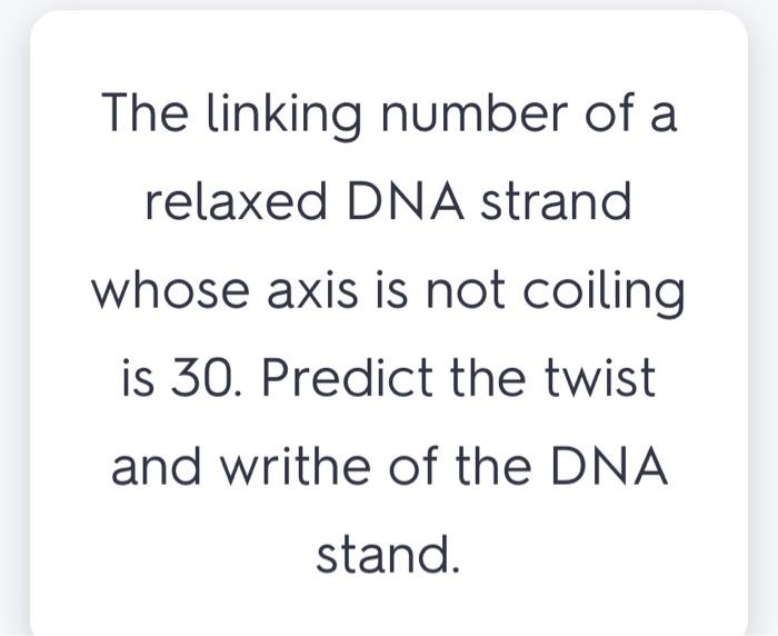 Solved The linking number of a relaxed DNA strand whose axis | Chegg.com
