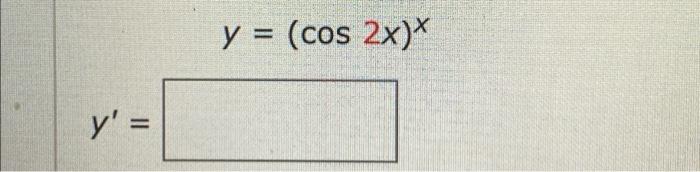 Solved y=(cos2x)x | Chegg.com